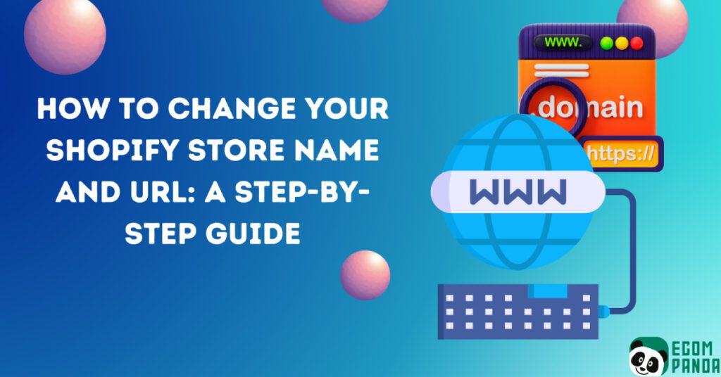 How to Change Your Shopify Store Name & URL: A Step-by-Step