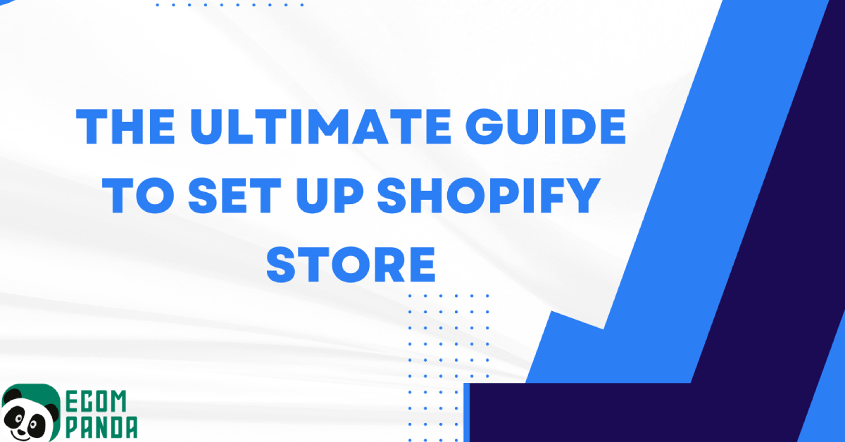 The Ultimate Guide to Set Up Shopify Store | Ecom Panda